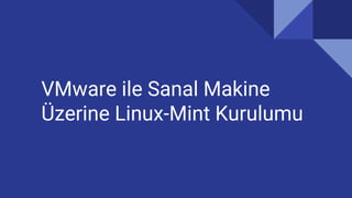 VMware ile sanal makine üzerine linux mint kurulumu | PPT