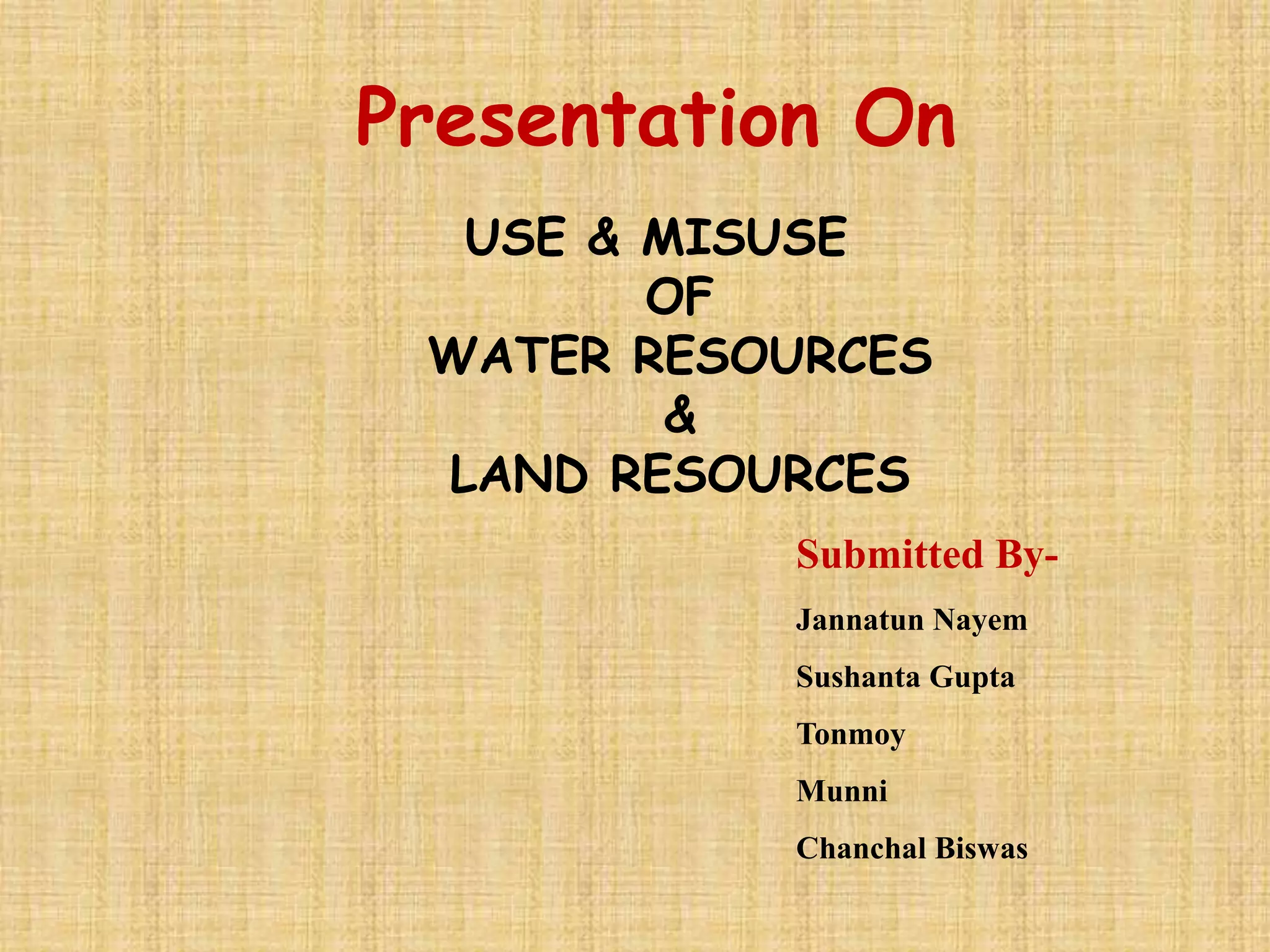 USE & MISUSE OF WATER RESOURCES & LAND RESOURCES | PPTX