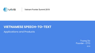 [VFS 2019] Vietnamese Speech-to-Text: Applications and Product | PPT