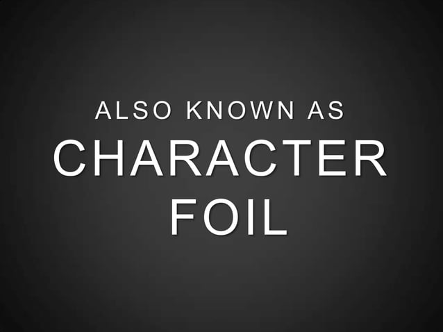 CHARACTER FOIL | PPT
