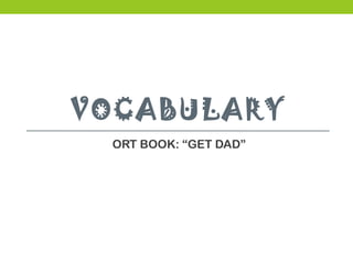 Vocabulary ppt get dad | PPT