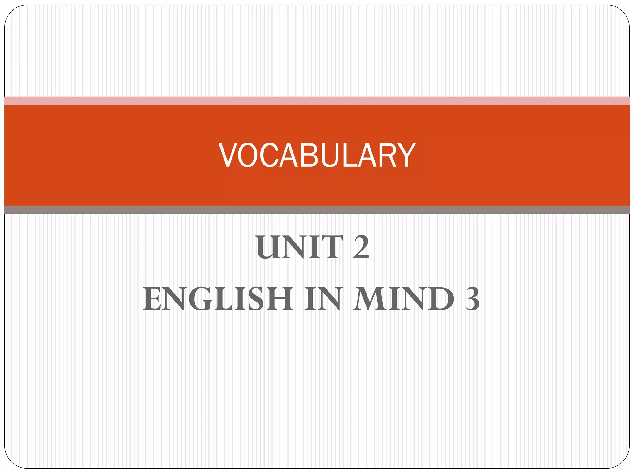 Vocabulary unit 2 english in mind 3 | PPTX