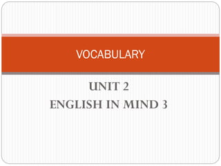 Vocabulary unit 2 english in mind 3 | PPT