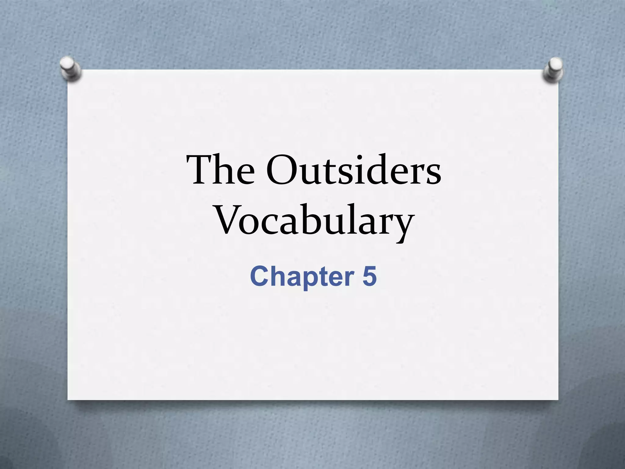 Outsiders chapter 5 vocabulary slideshare | PPTX