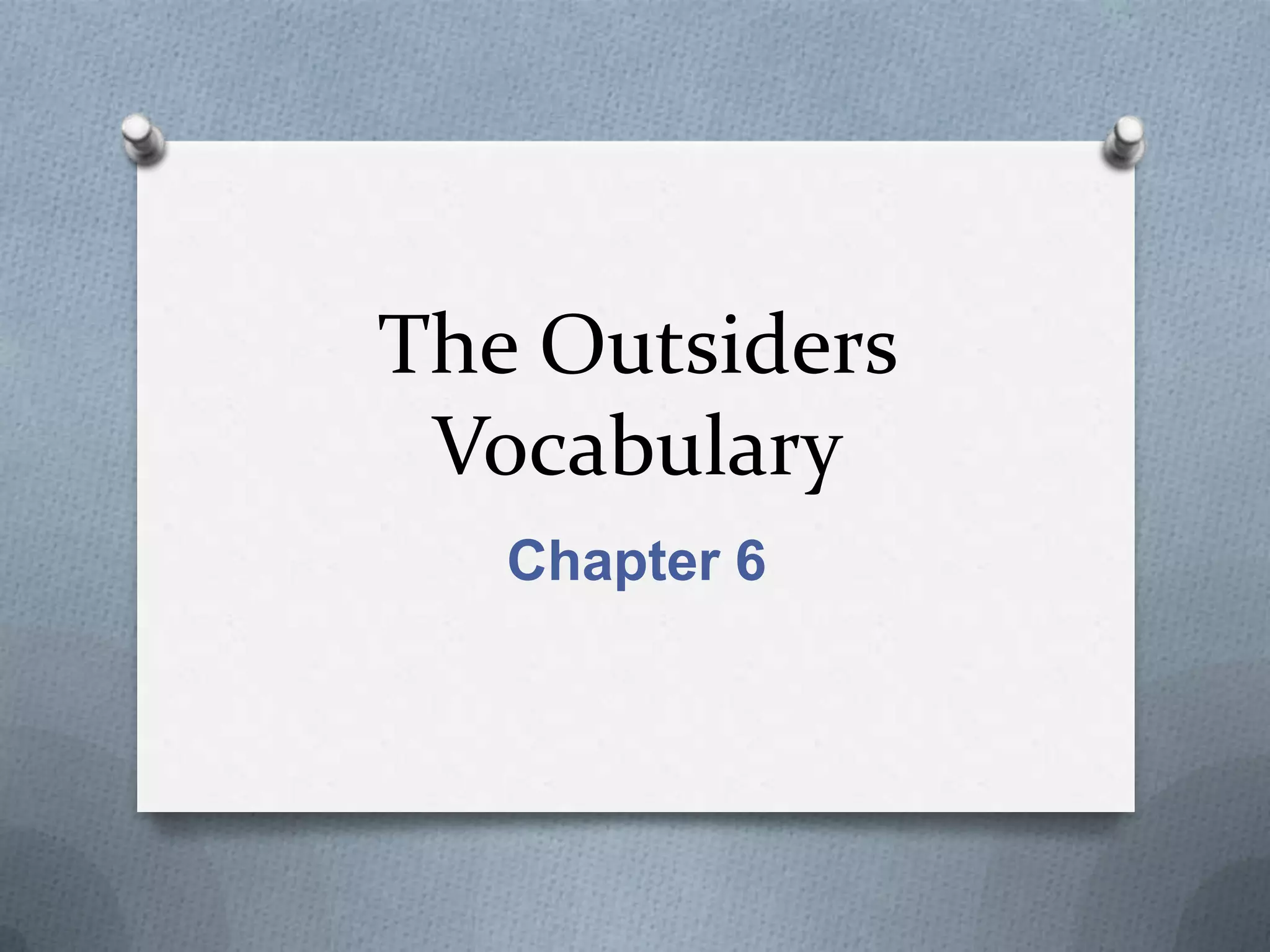 Vocabulary chapter 6 outsiders slideshare | PPT