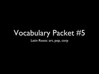 Vocabulary packet 5 (latin roots) | PPT