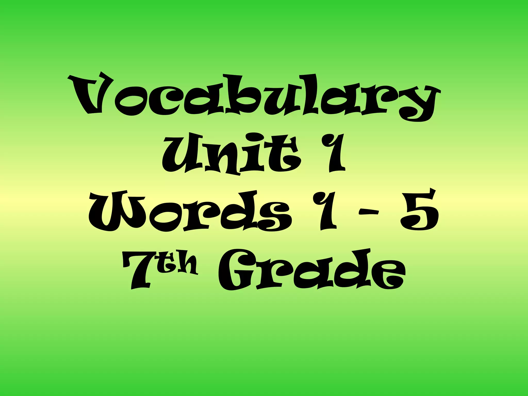 Vocab unit 1 7th grade words 1 5 | PPT