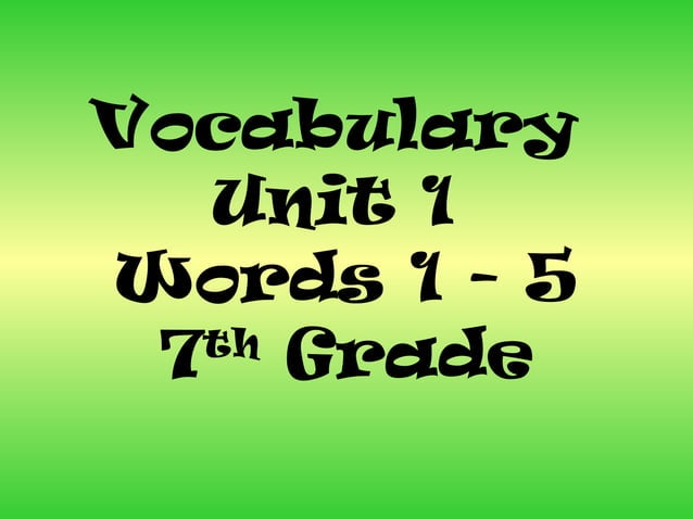 Vocab unit 1 7th grade words 1 5 | PPT