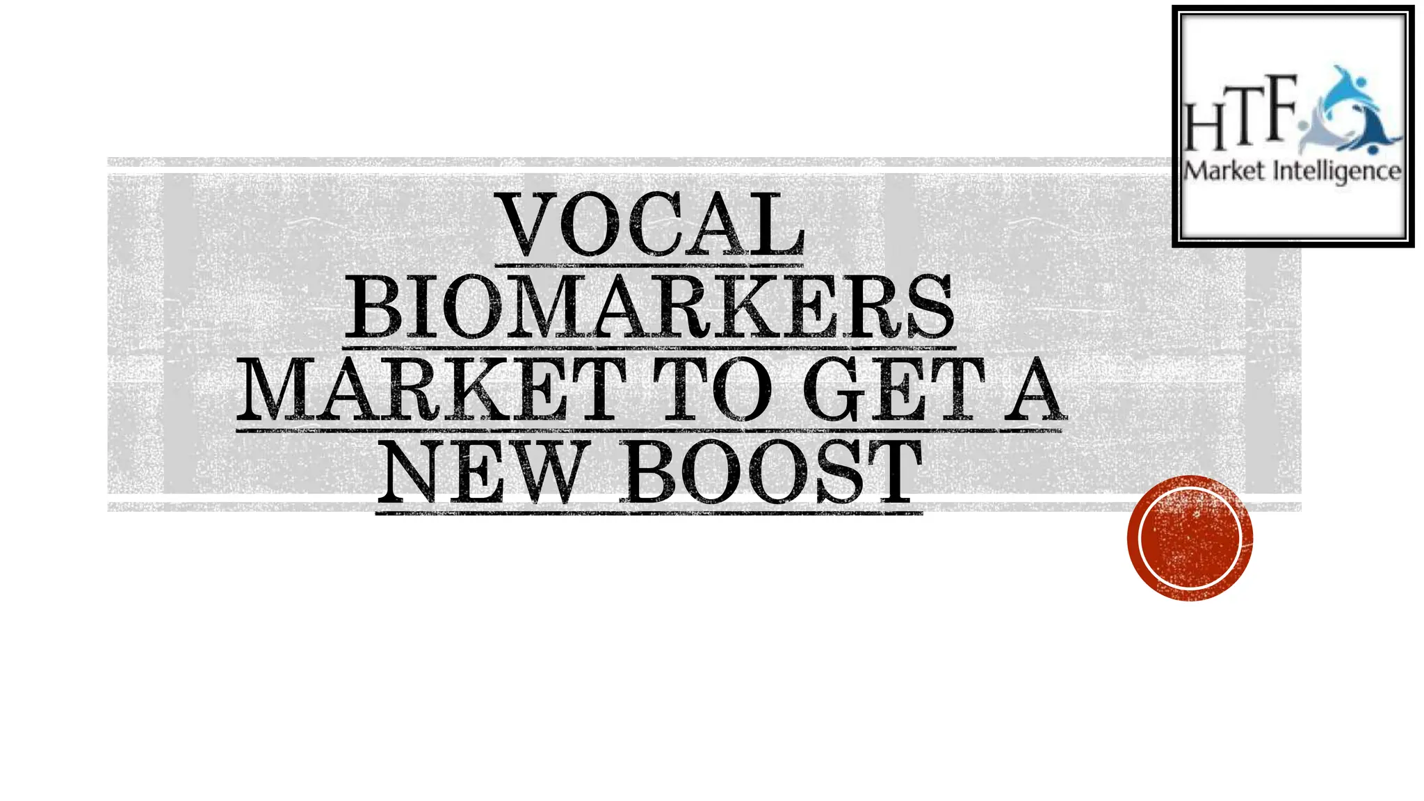 Vocal Biomarkers Market May Set New Growth Story | | PPTX