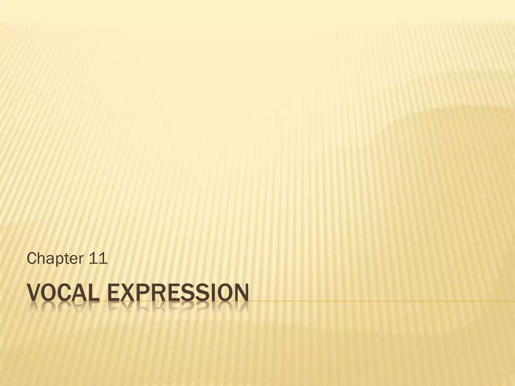 Vocal expression; chapter 11 | PPTX