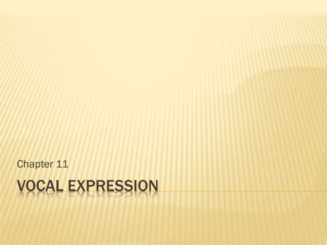 Vocal expression; chapter 11 | PPTX