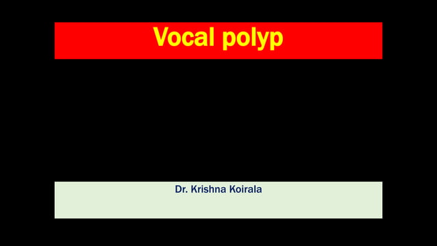 Vocal polyp.pptx | Ear, Nose and Throat Conditions | Diseases and ...