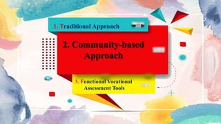 Vocational assessment Approaches Traditional approach, Community-based ...