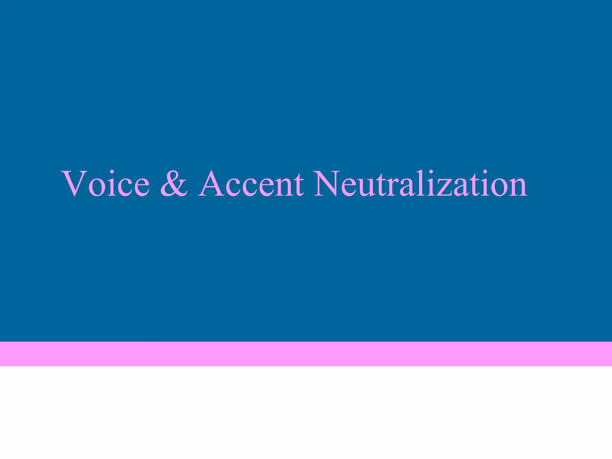 Voice & accent neutralization | PPT