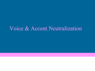 Voice & accent neutralization | PPT