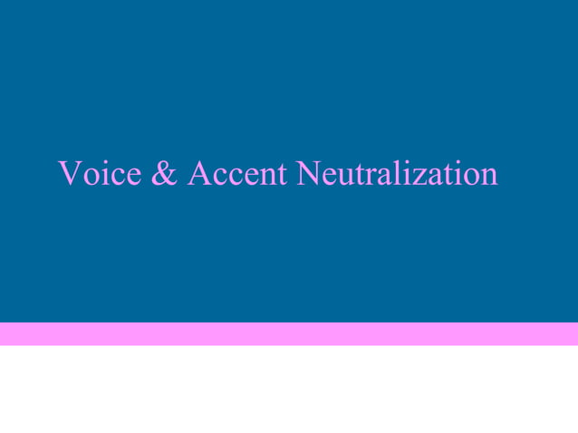 Voice & accent neutralization | PPT