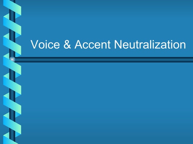 Voice accent neutralization_for_tot_angeos | PPT