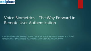 Voice Biometrics – The way forward in remote user authentication | PPT | Free Download