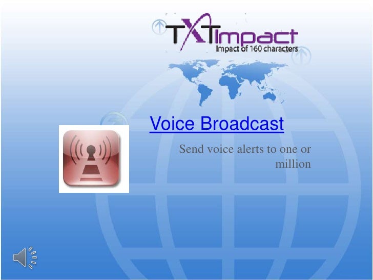 Voice Broadcast- Send voice alerts to one or millon by TXTImpact
