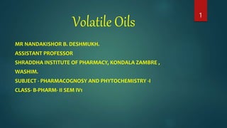 Volatile Oils Pharmacognosy And Phytochemistry -I | PPTX