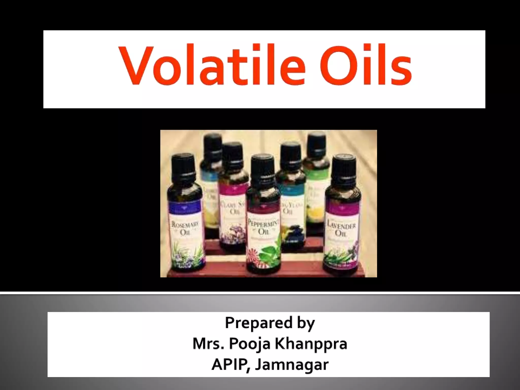 Volatileoils by pooja in pharmacognosy | PPTX