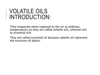 Volatile oils introduction by faseeha | PPT