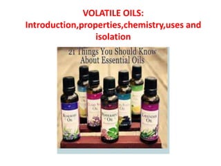 Volatile oils ppt | PPTX