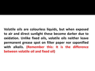 Volatile oils ppt | PPTX