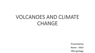 volcanism and climate change and it's effect | PPTX