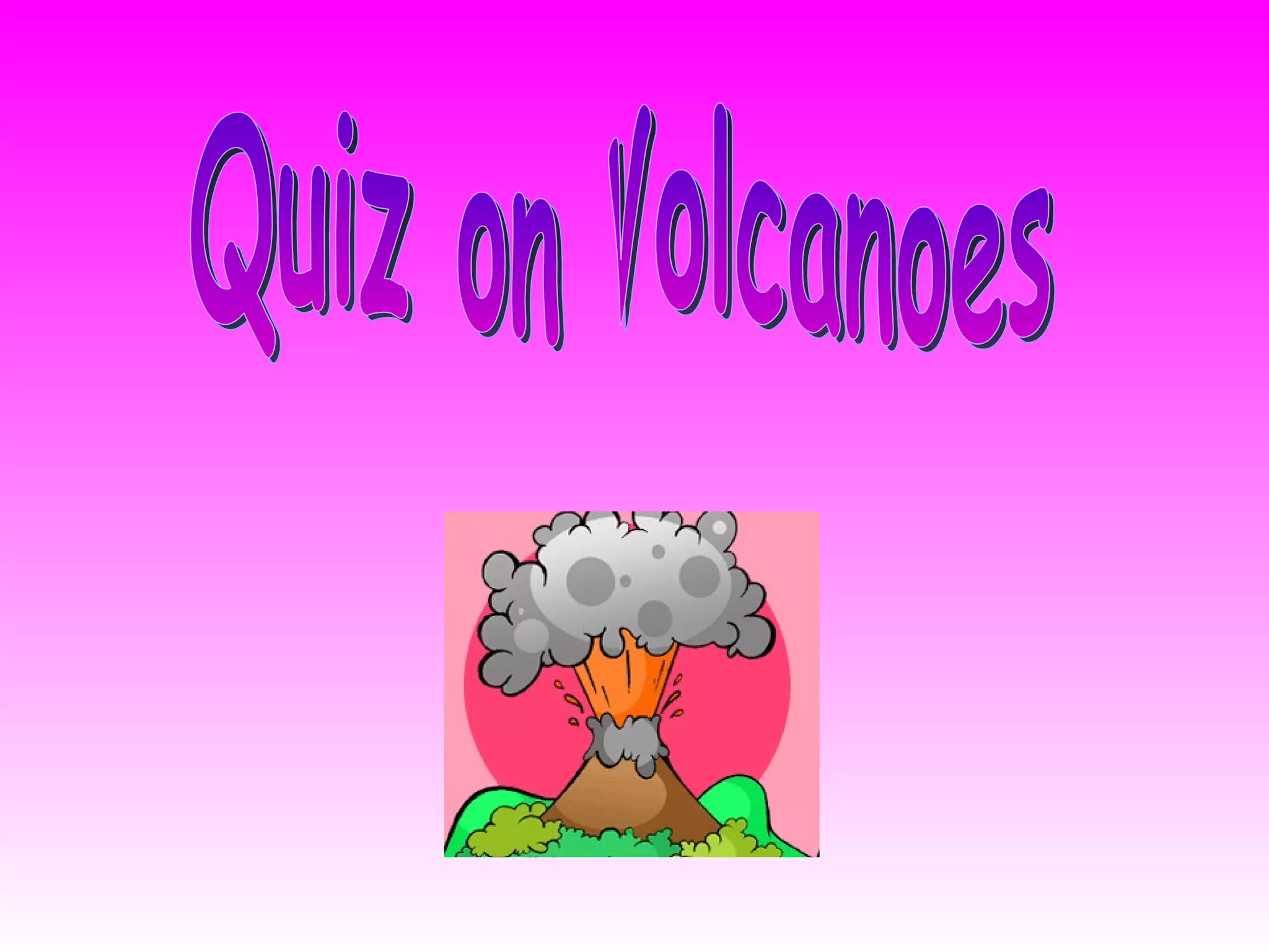 Volcanoes Quiz Ji Won | PPT | Geology | Science