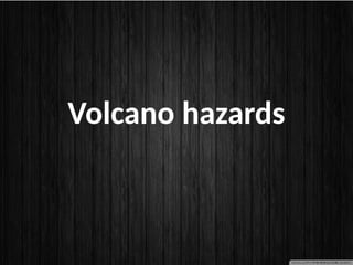 volcano hazards and the negative effects to human.pptx