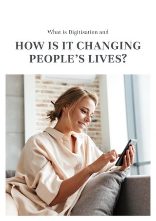 What is Digitisation and How Is It Changing People’s Lives? | PDF