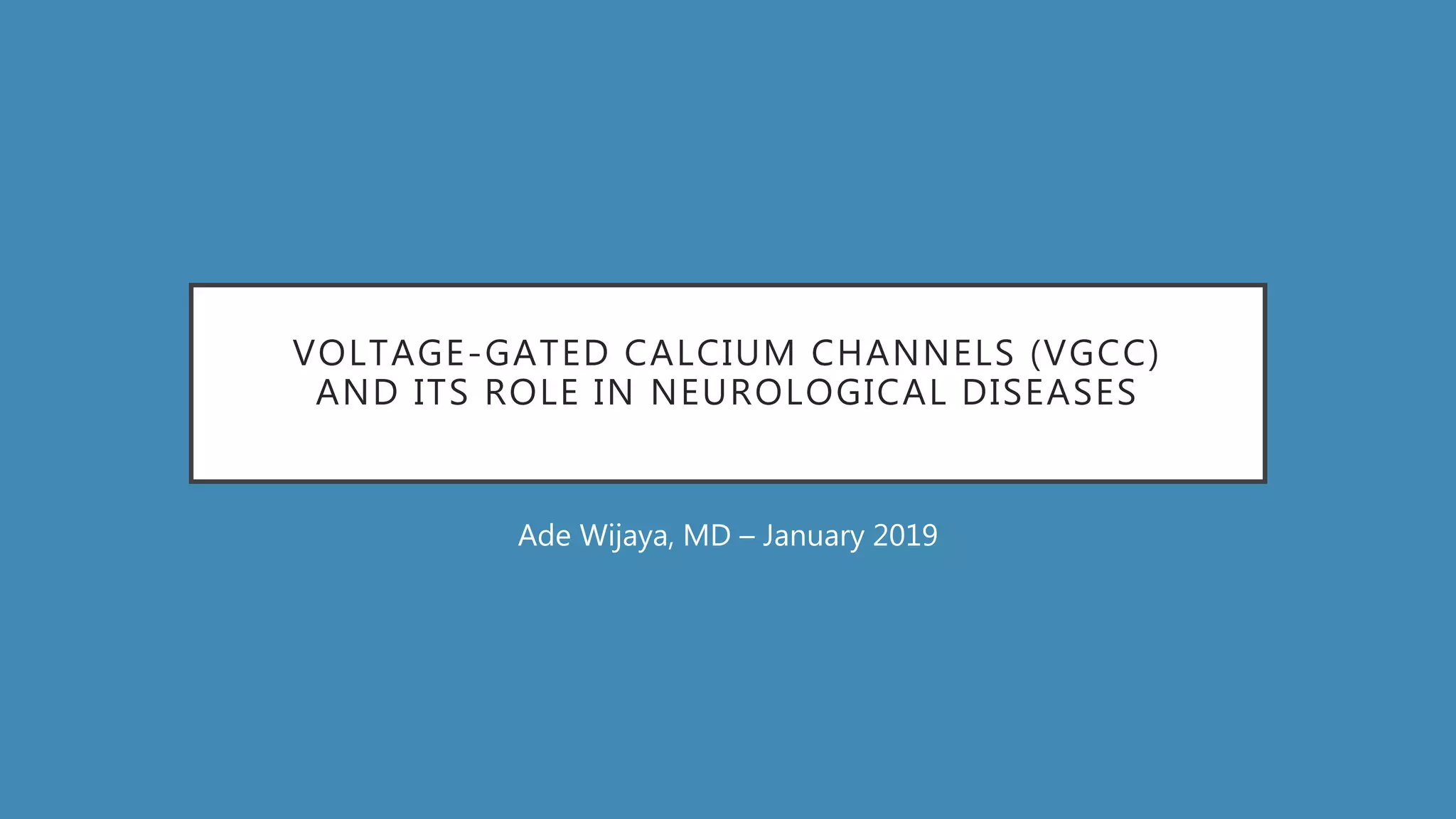Voltage Gated Calcium Channels (VGCC) and Its Role in Neurological ...