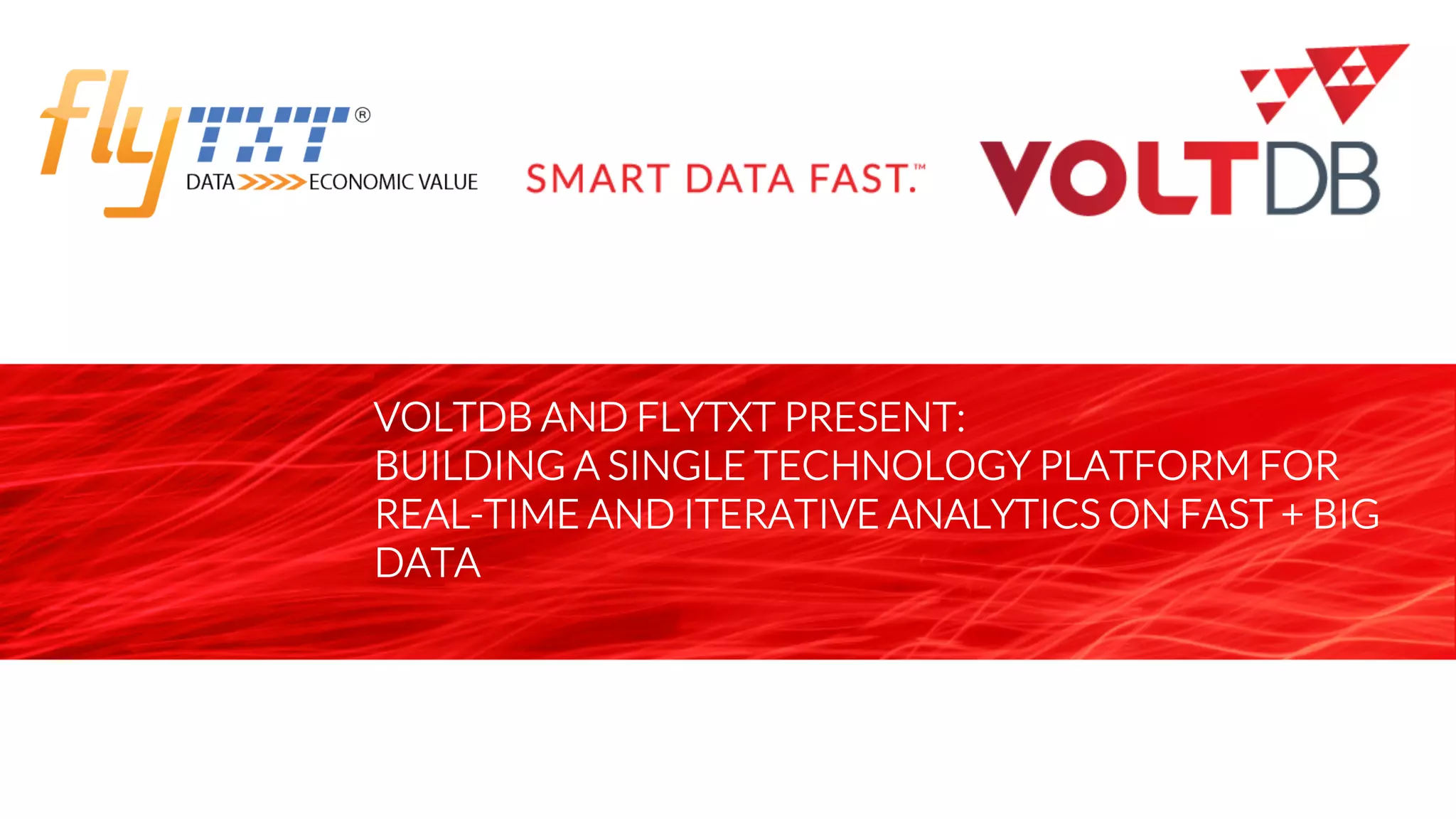 VoltDB and Flytxt Present: Building a Single Technology Platform for Real-Time and Iterative ...
