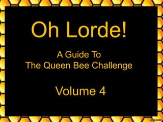 Oh Lorde! Queen Bee Challenge Volume 4 | PPT