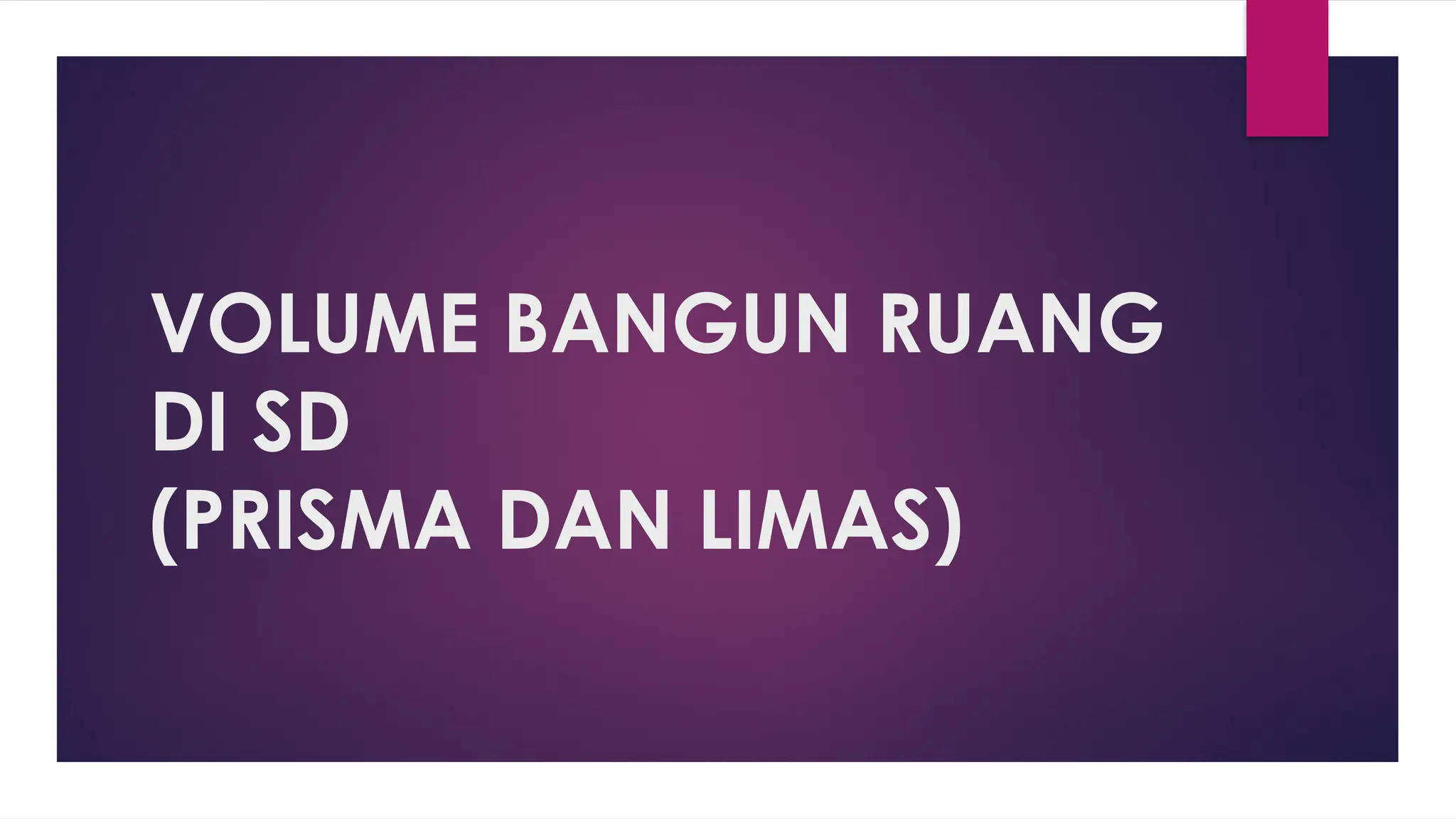 VOLUME BANGUN RUANG DI SD (PRISMA DAN LIMAS).pptx