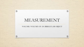 Volume of irregular object | PPTX