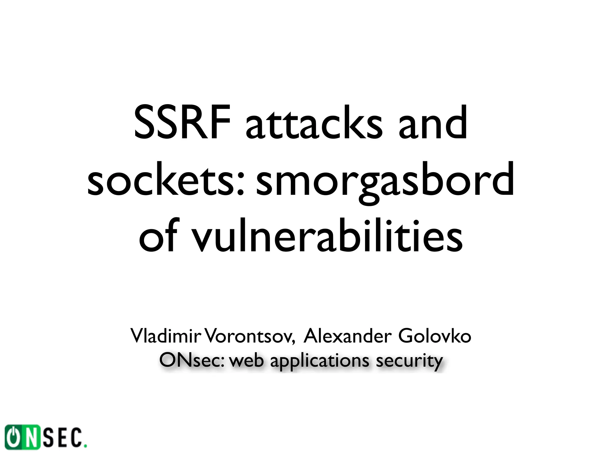 Vorontsov, golovko ssrf attacks and sockets. smorgasbord of vulnerabilities | PPT