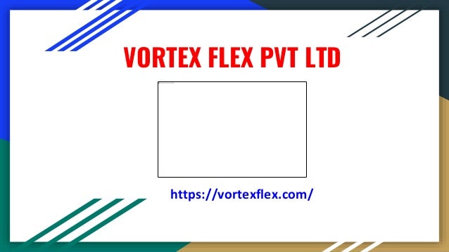 VORTEX FLEX PVT LTD.pptx | Manufacturing Industry | Industries