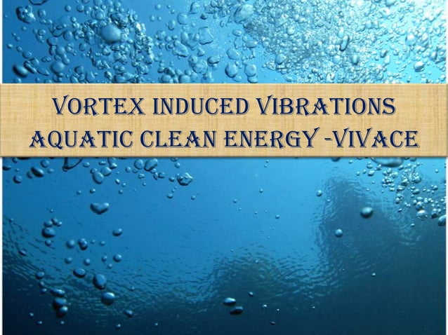 Vortex induced vibratio ns aquatic clean energy converter vivace- shaz | PPTX | Physics | Science