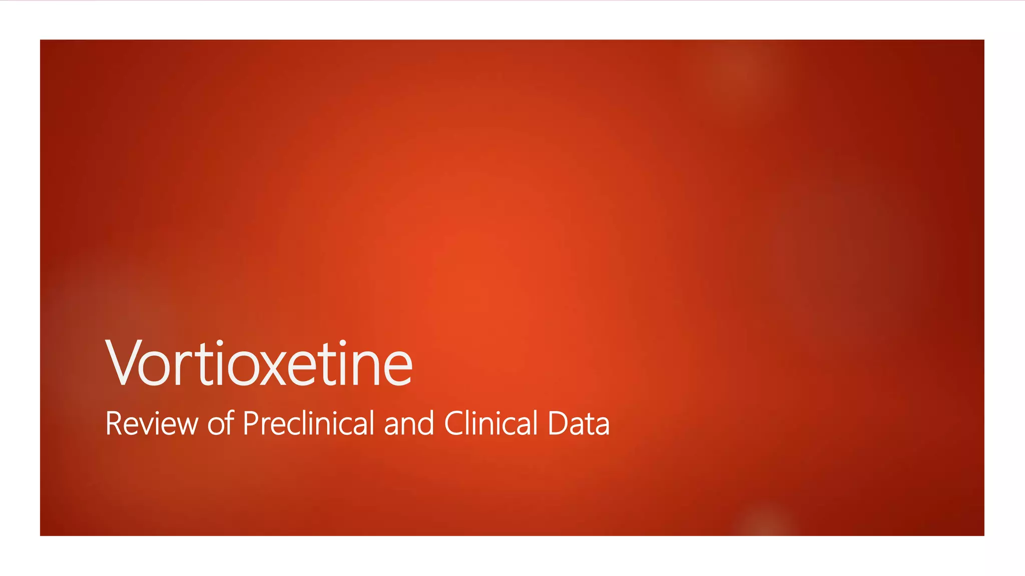 Vortioxetine Brintellix Trintellix Clinical and Pre-clinical Data | PPT