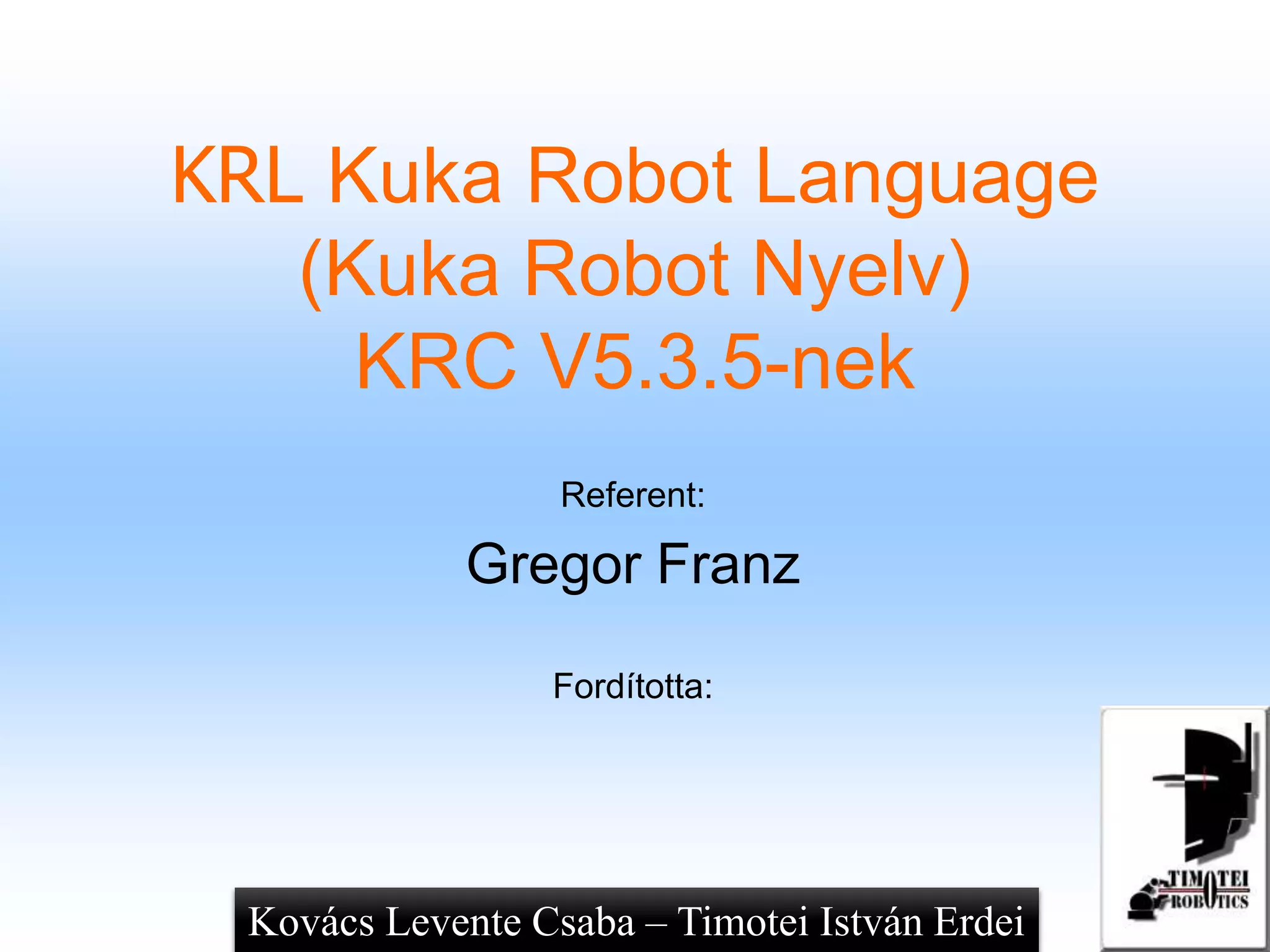 KRL Kuka Robot Language - Timotei István Erdei - Timotei-Robotics | PPT