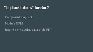Vos fixtures en 30 sec avec loopback fixtures | PPT