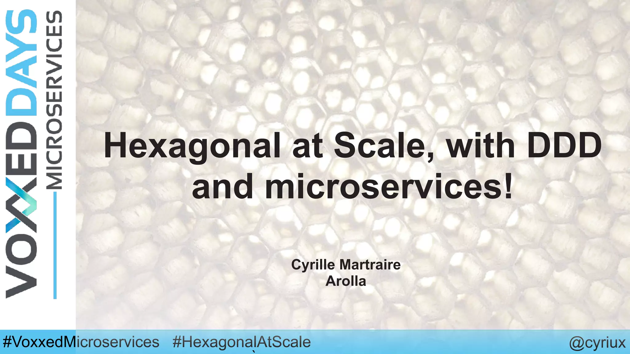 Hexagonal at Scale, with DDD and microservices! - Voxxed Days ...