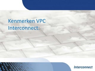 Virtual Private Cloud Interconnect | PPTX