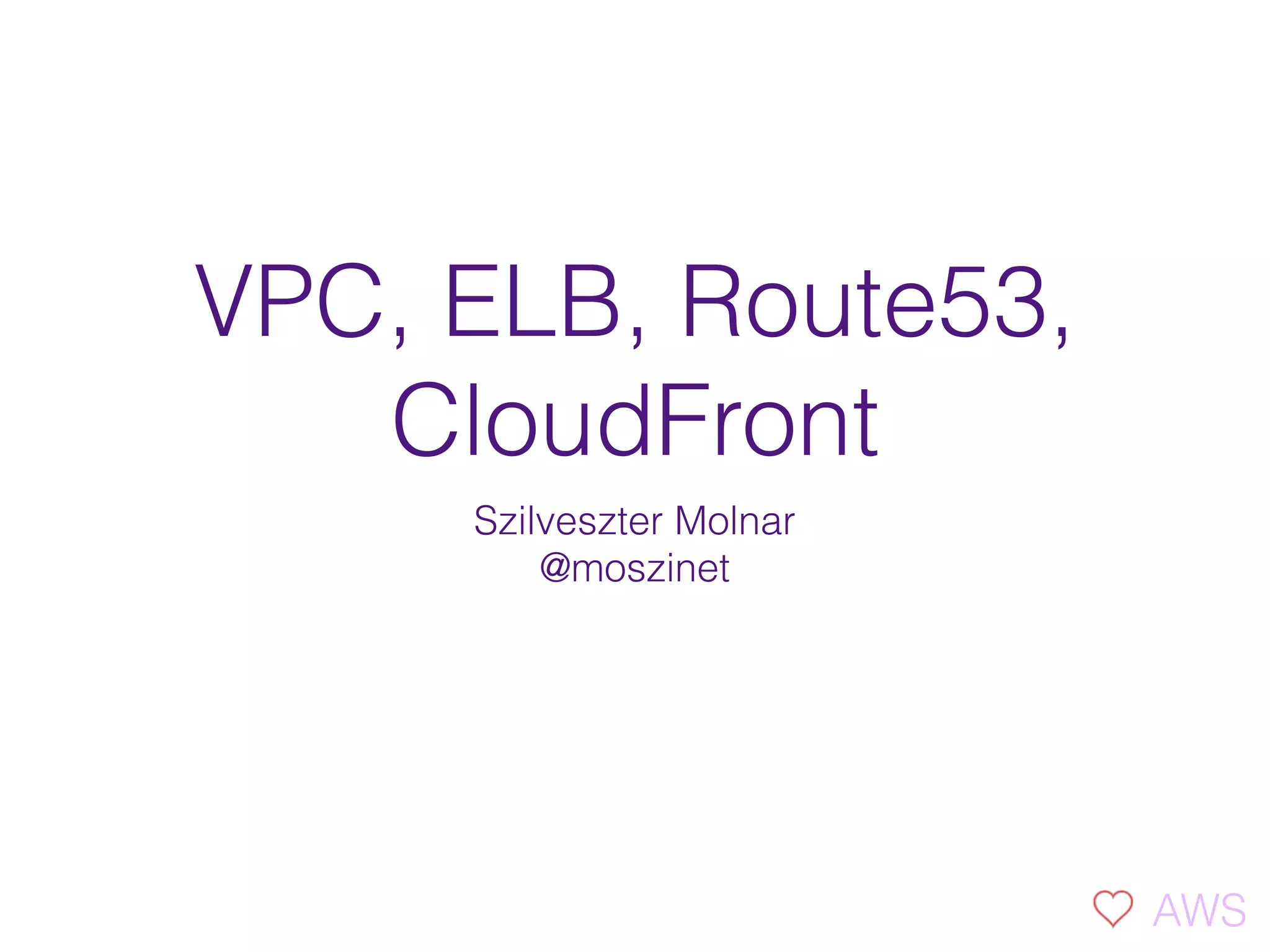 AWS VPC, ELB, Route53 and CloudFront | PPT