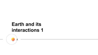 Earth's place in space and it's interactions | PPT
