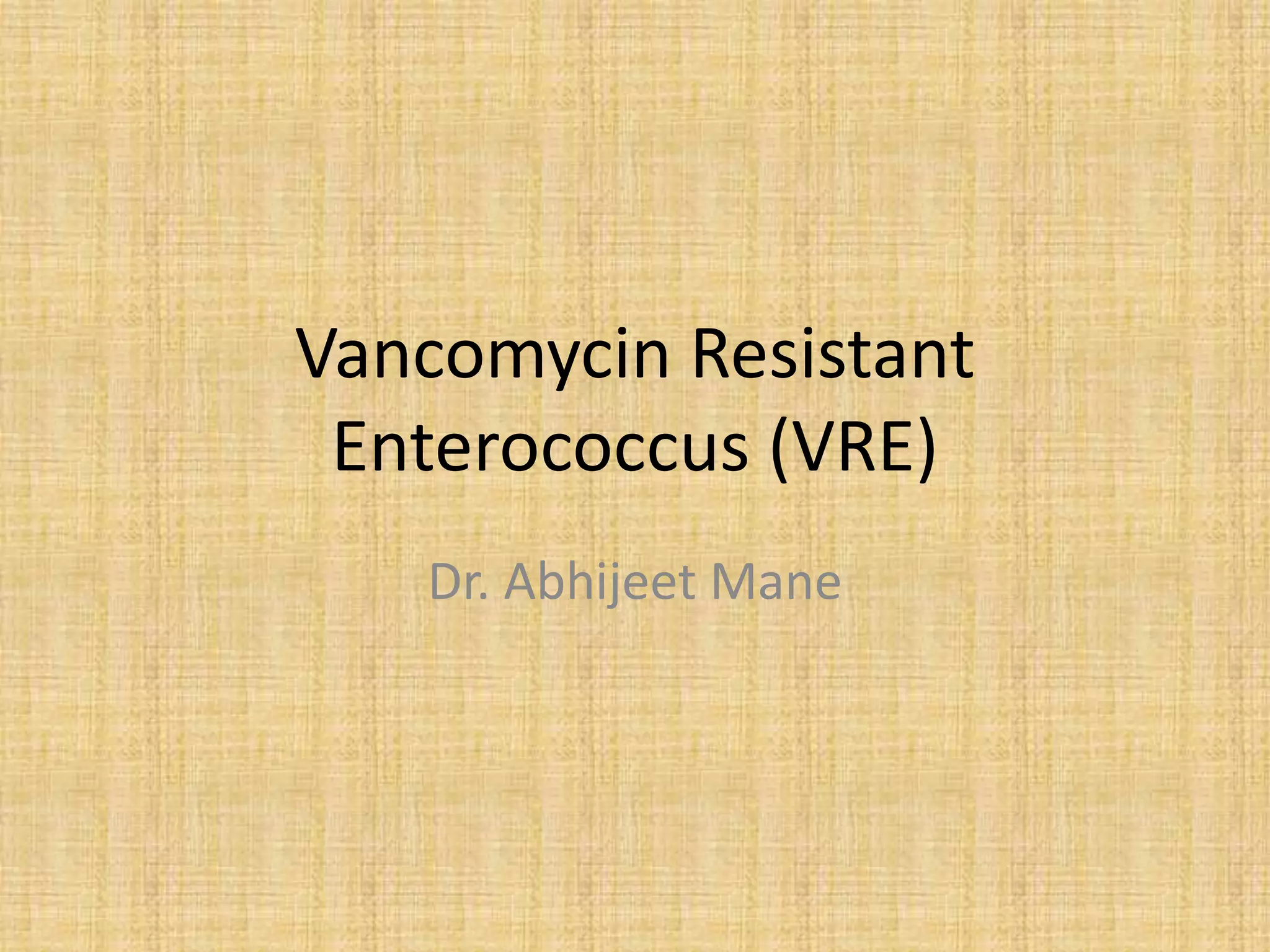 Vancomycin Resistant Enterococci | PPTX