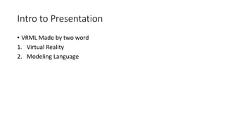 Vrml Language (Virtual Reality) | PPTX | 3-D Graphics | Computer Software and Applications