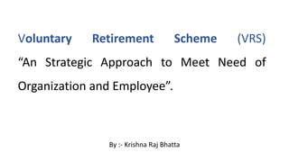 VRS An Strategic Approch to Meet Need of Organisation.pptx